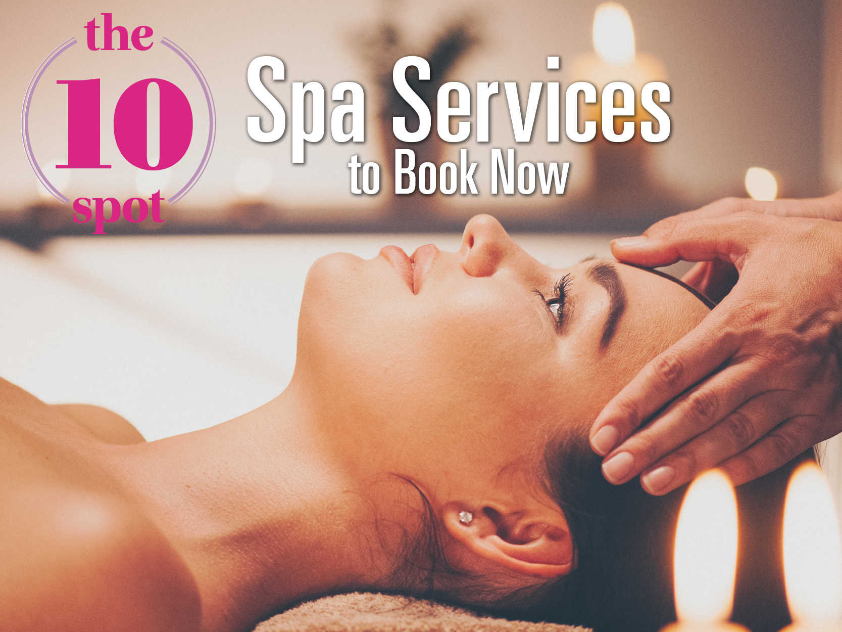 The 10 Spot: Spa Services to Book Now | Style Magazine – Dining, Events ...